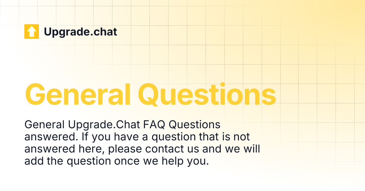 General Questions | Upgrade.chat