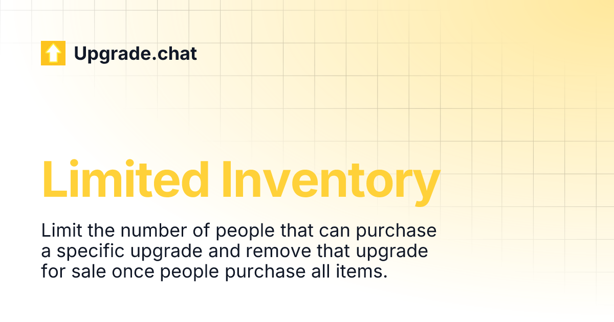 Limited Inventory | Upgrade.chat